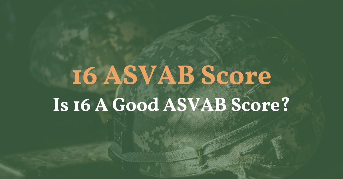 16 ASVAB Score - Is 16 A Good ASVAB Score? - ASVAB Prep
