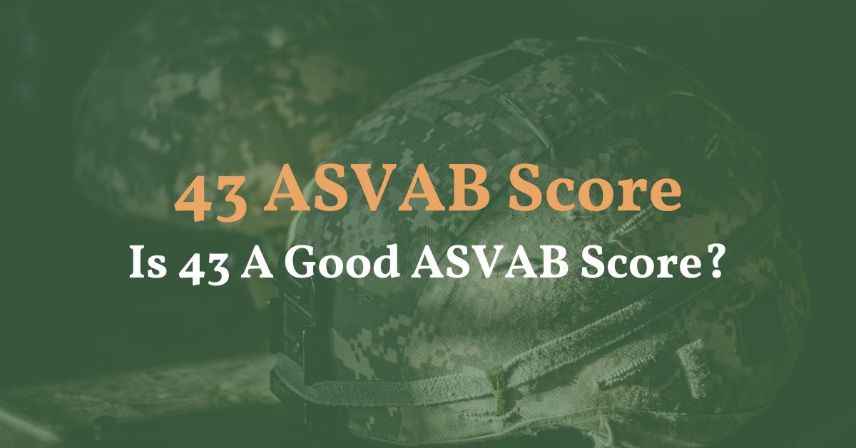 43 ASVAB Score - Is 43 A Good ASVAB Score? - ASVAB Prep