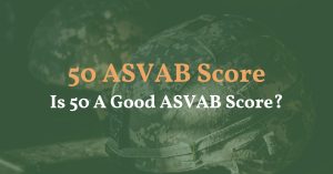 50 ASVAB Score - Is 50 A Good ASVAB Score? - ASVAB Prep