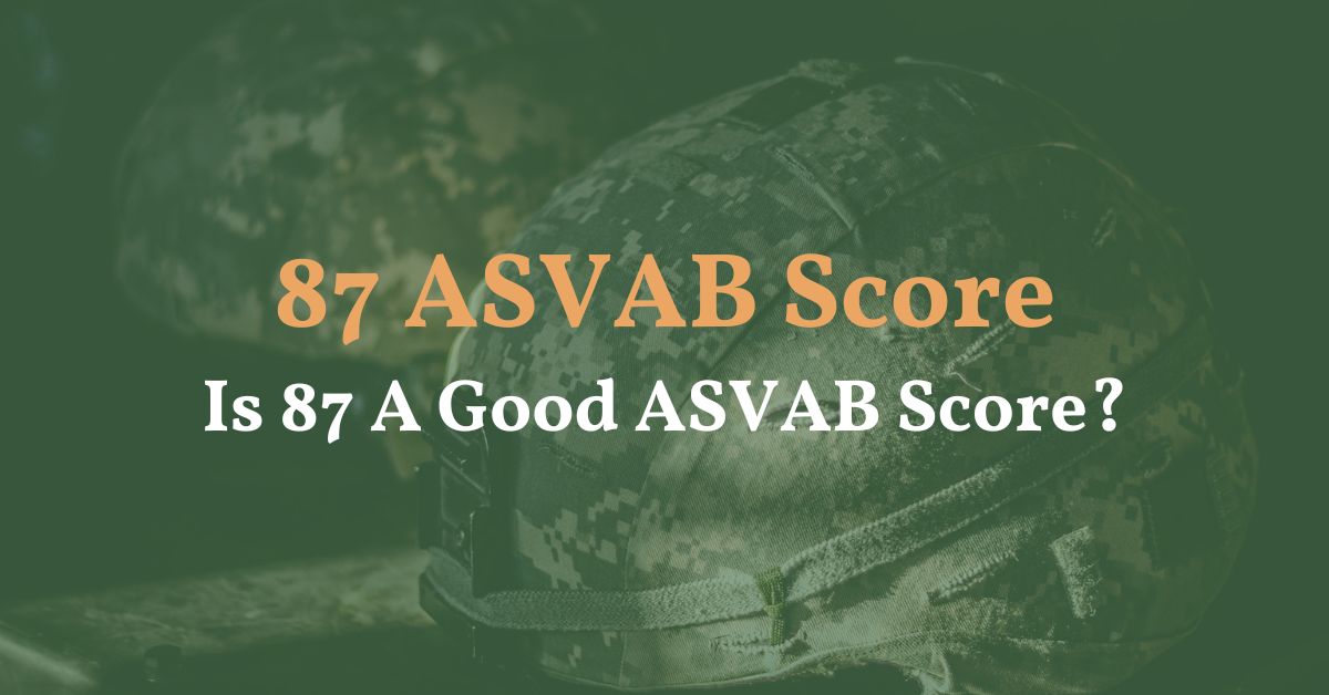87 ASVAB Score - Is 87 A Good ASVAB Score? - ASVAB Prep