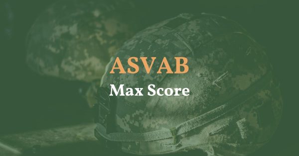 ASVAB Max Score: The Ultimate Guide - ASVAB Prep