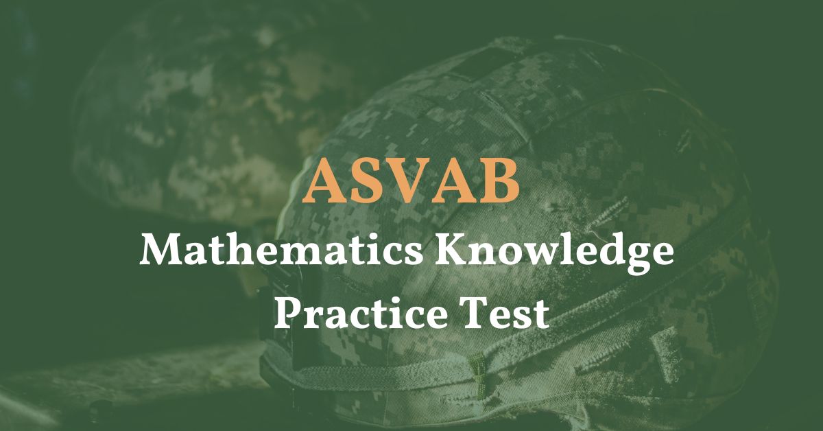 ASVAB Mathematics Knowledge Practice Test - ASVAB Prep